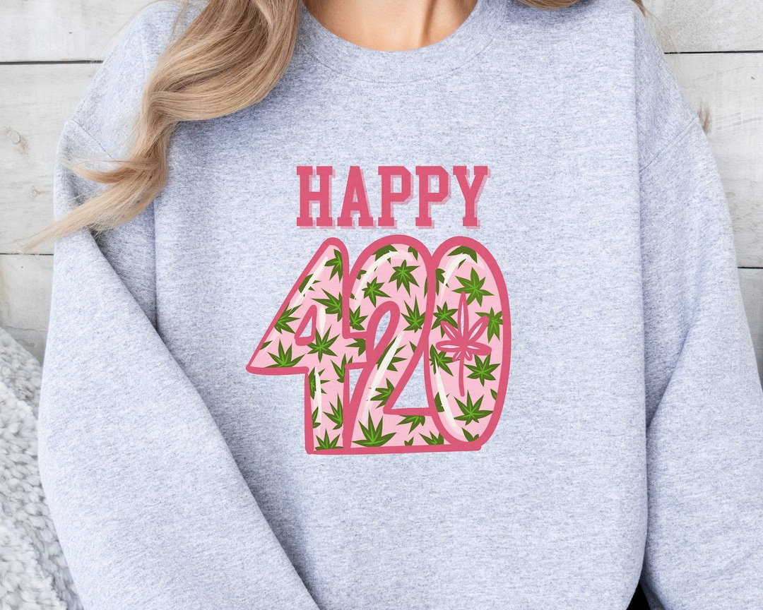 Happy 420 Sweatshirt, Stoner Gift for Her, Girly Shirt, Marijuana Sweater, Smoker Girly Gift ...