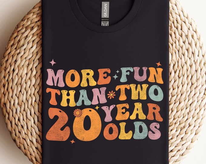 40th Birthday Shirt,more Fun Than Two Twenty Year Olds Tee, Gifts for ...