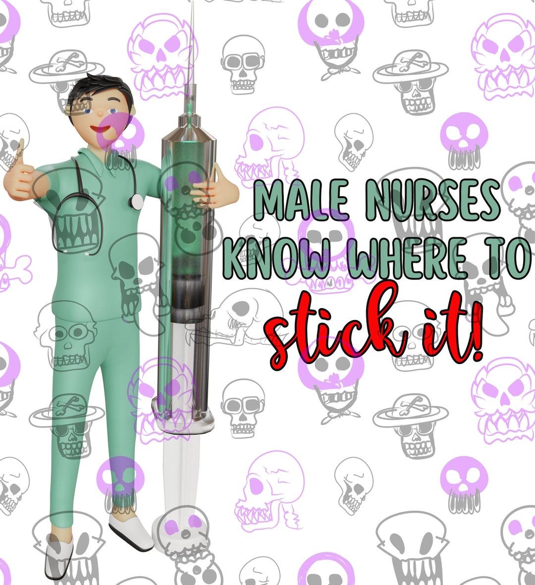 Male Nurses Know Where to Stick It PNG, Digital File, Sublimation ...
