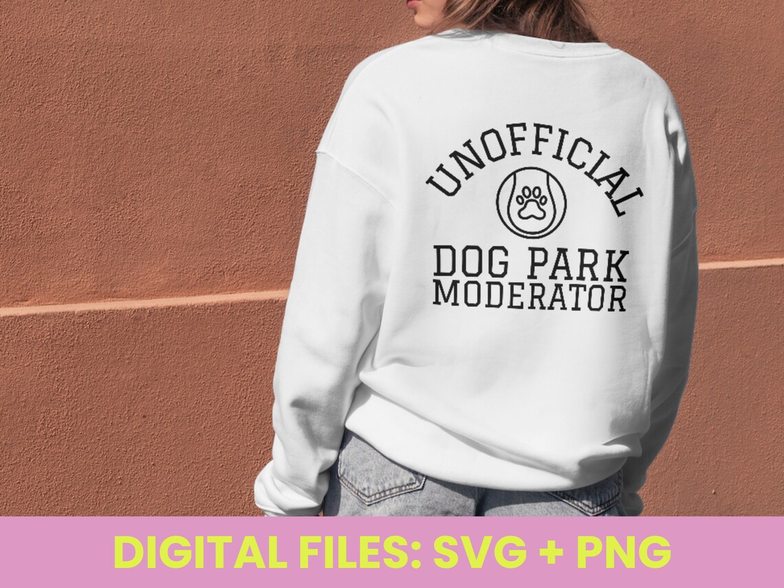 Unofficial Dog Park Moderator SVG & PNG Digital Download, Dog Lover ...