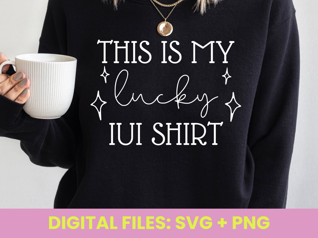 Lucky IUI Shirt SVG & PNG Digital Download, Fertility Awareness ...