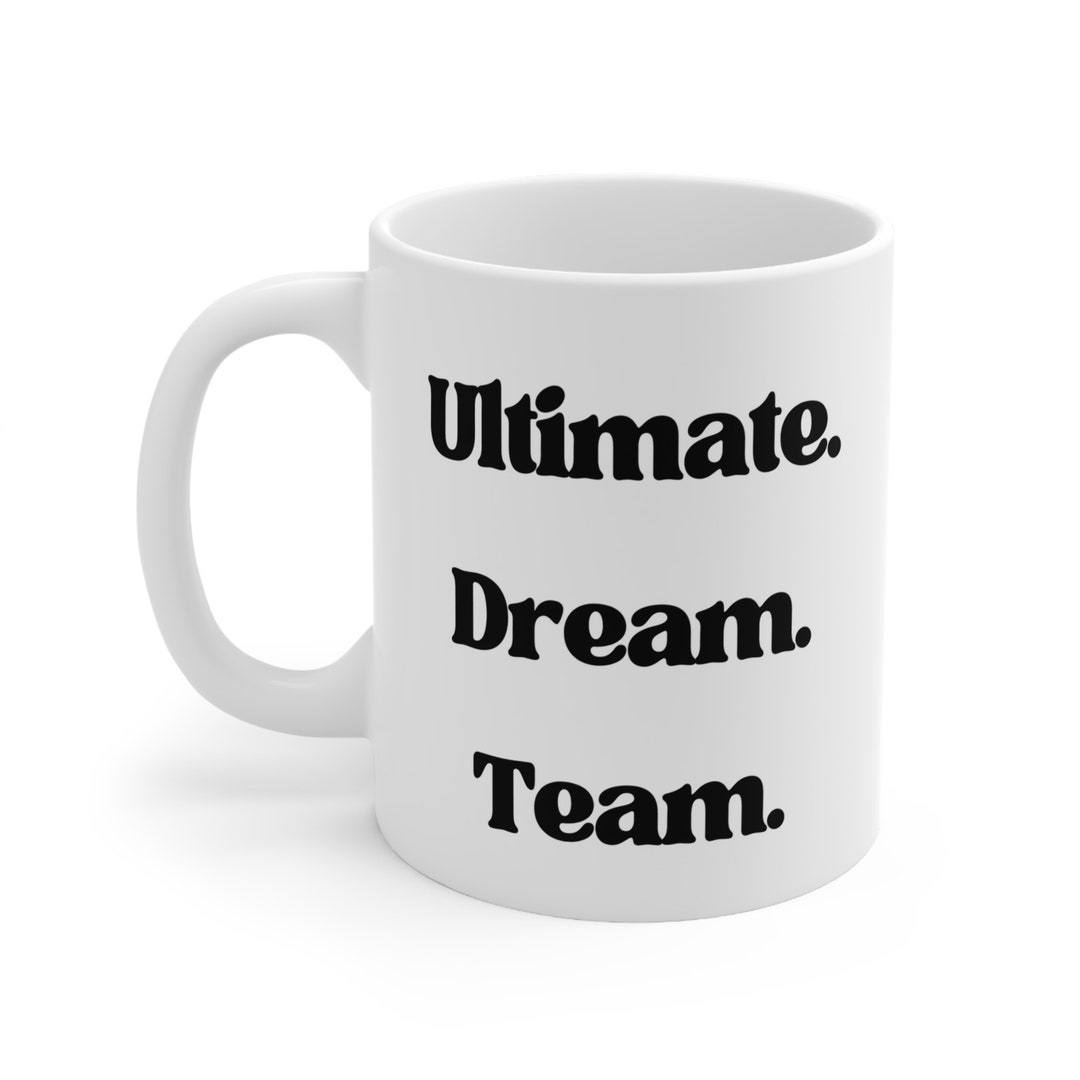 White Ceramic Ultimate Dream Team Coffee Mug, Team Appreciation, Team ...