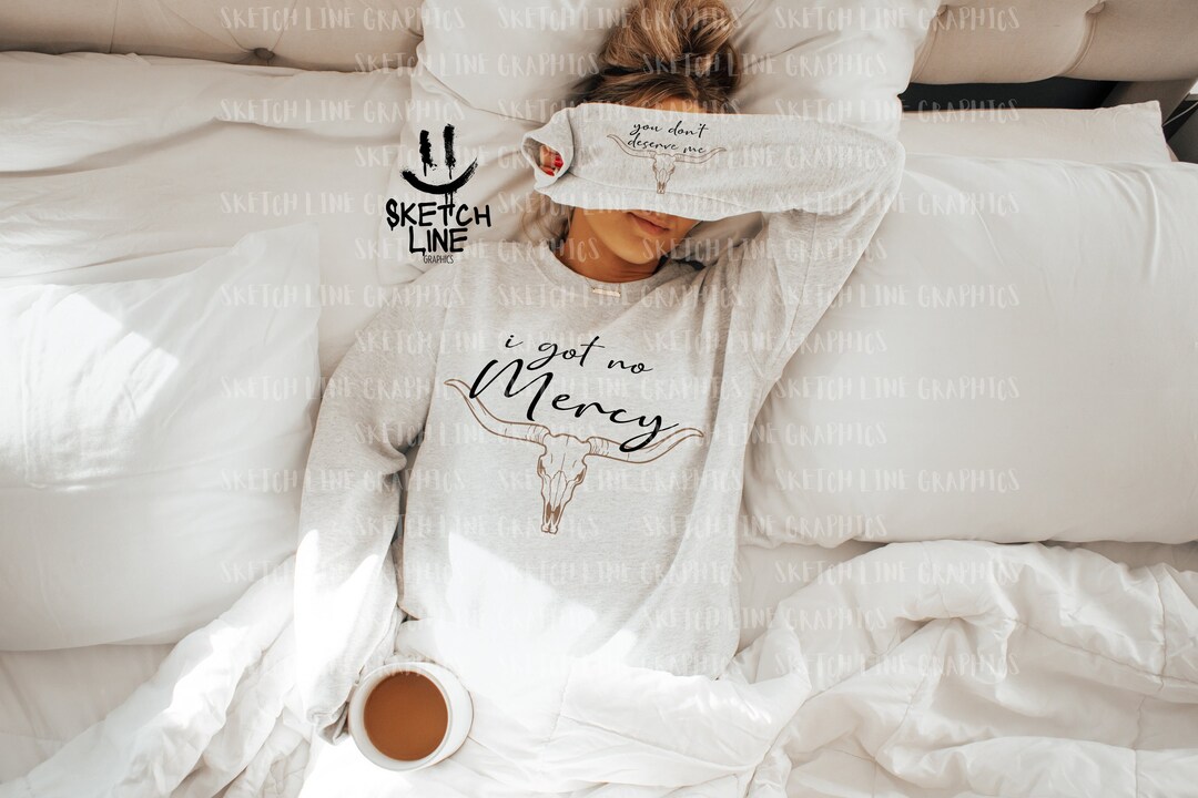 I Got No Mercy Western Sublimation Png You Don't Deserve Me Svg Digital ...