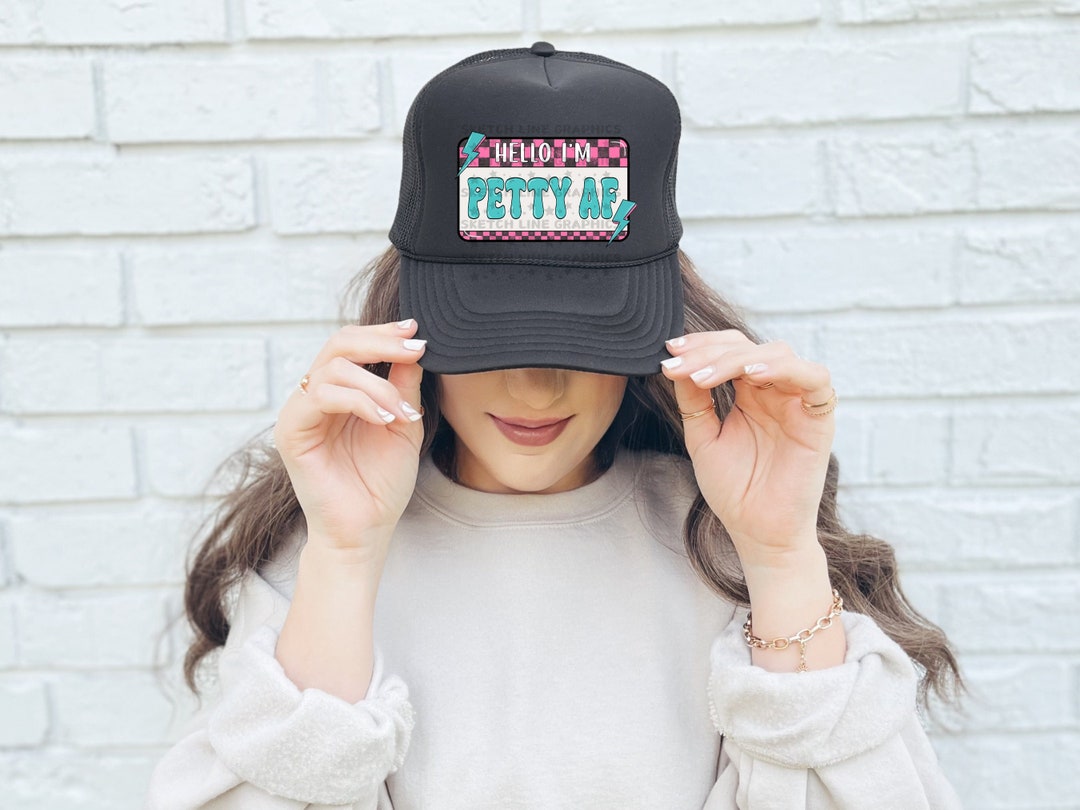 Hello I'm Petty AF Trucker Hat Patch Png Design, Checkered Trucker Hat ...