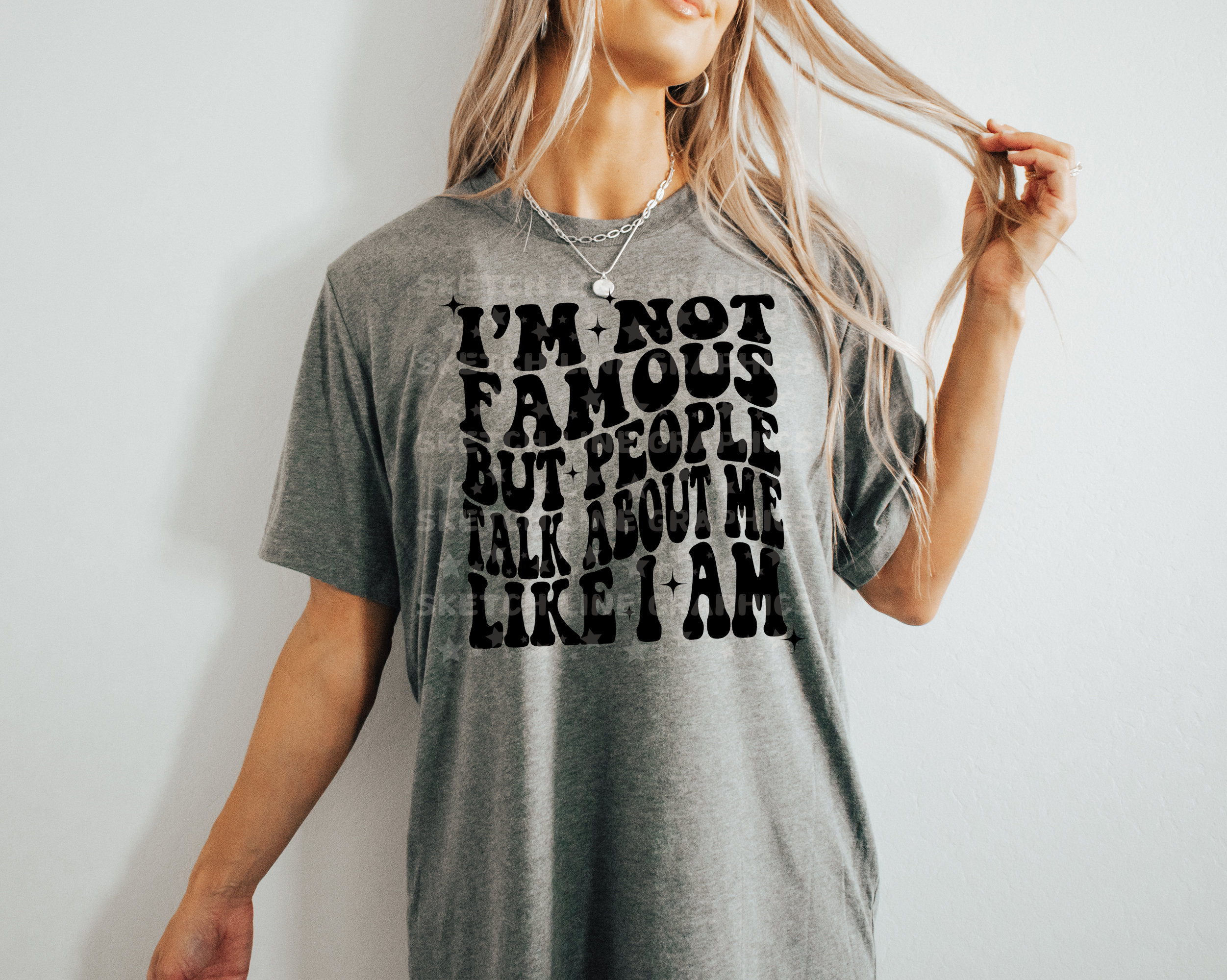 I'm Not Famous but People Talk About Me Like I Am Png Digital Design ...