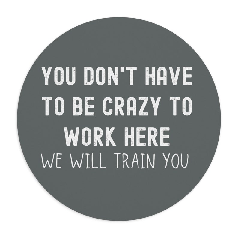 You Don't Have to Be Crazy to Work Here Mousepad, Sarcasm Workplace ...