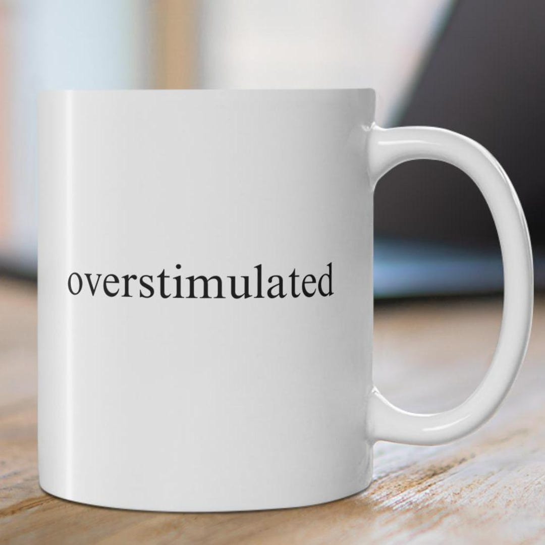Funny Work Mug, Overstimulated Mug Gift, Office Coffee Cup, Sarcastic ...