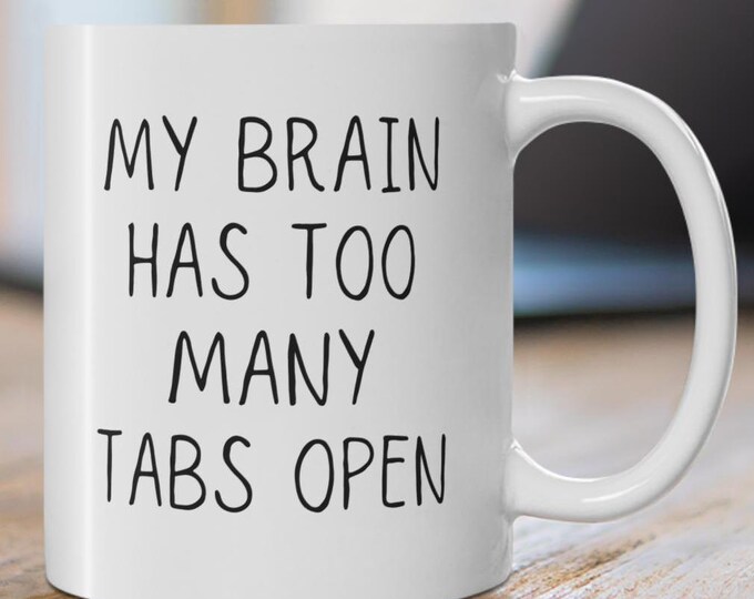 My Brain Has Too Many Tabs Open Mug, Coffee Lover Gift, Funny Co-worker ...