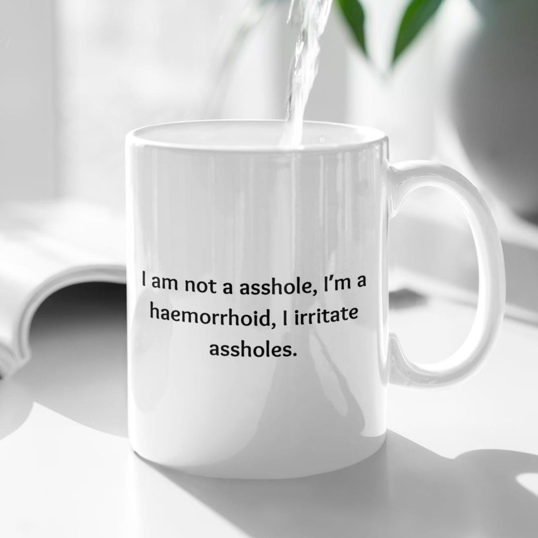 Asshole Mug, Rude Haemorrhoid Humour, Funny Coffee Cup, Sarcastic Tea ...