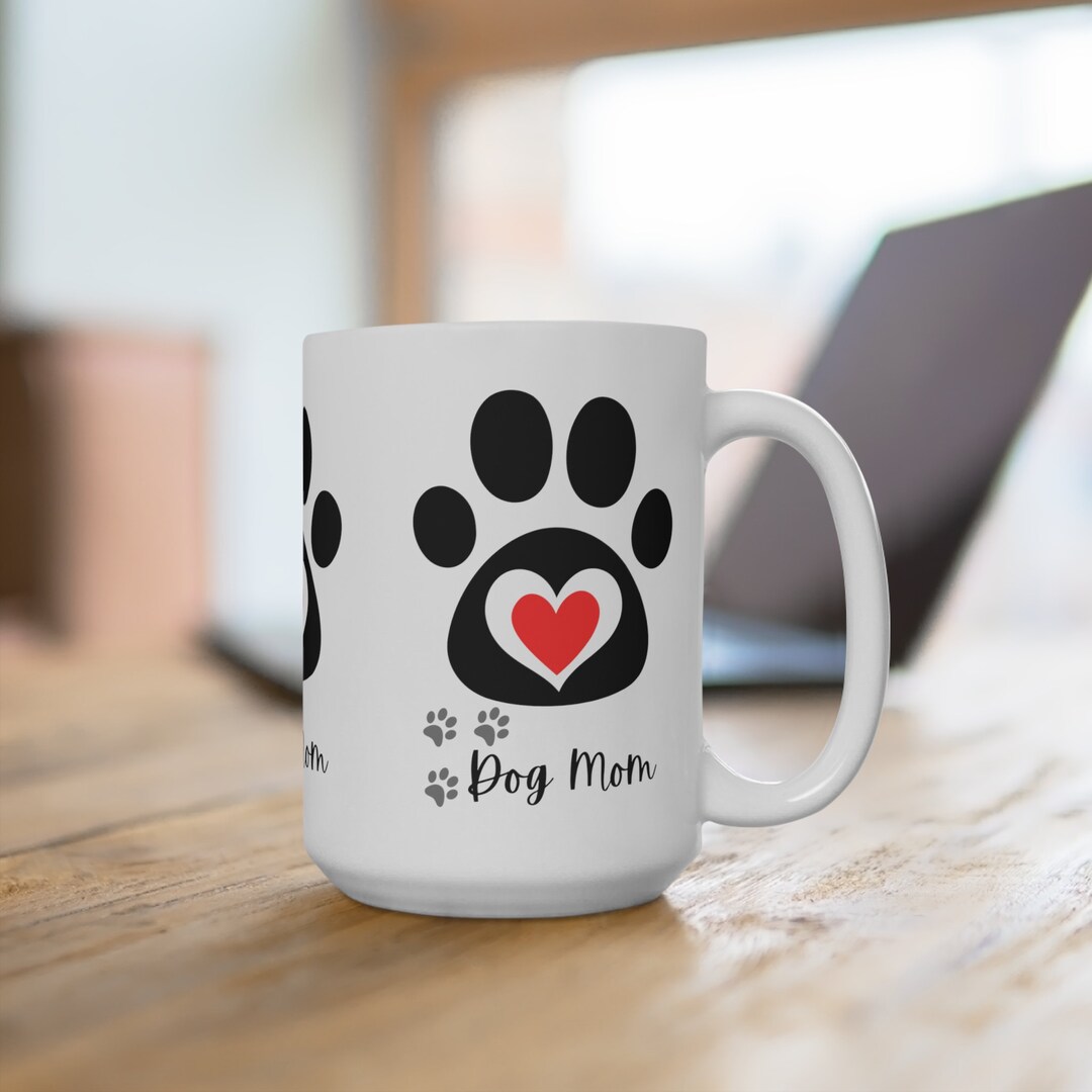 Dog Mom 15oz Mug Dog Lover Gift Ideas Dog Mom Gifts Dog Coffee Mug Dog ...