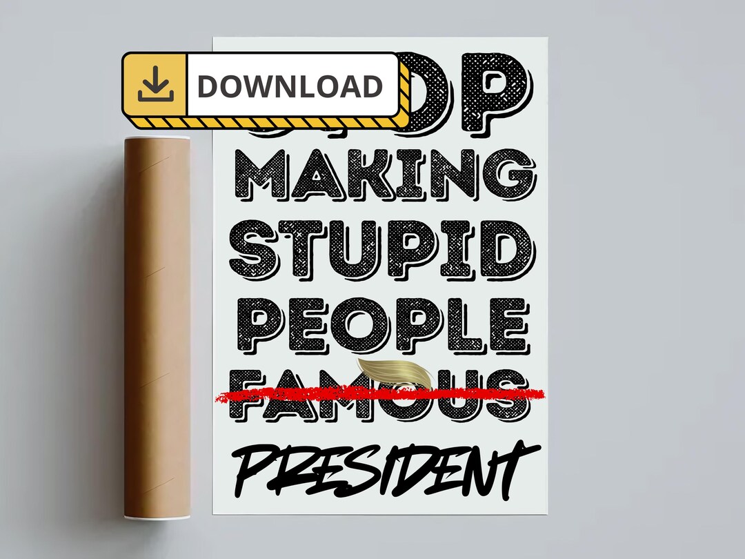 Digital Printable Protest Sign - Stop Making Stupid People President ...