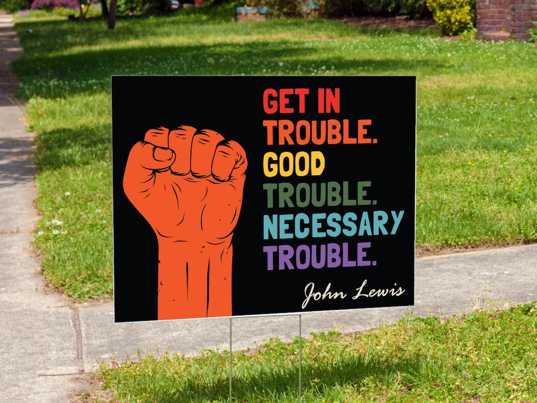 Good Trouble Yard Sign: John Lewis Quote, Civil Rights Decor - Etsy