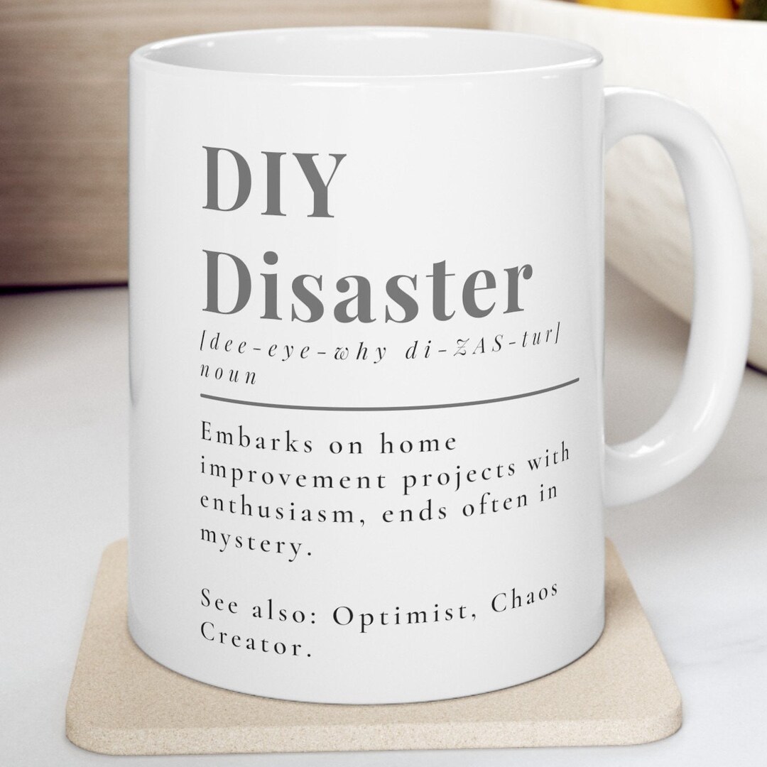 DIY Disaster Definition Ceramic 11oz Mug, Ceramic Cup, Gift Idea ...