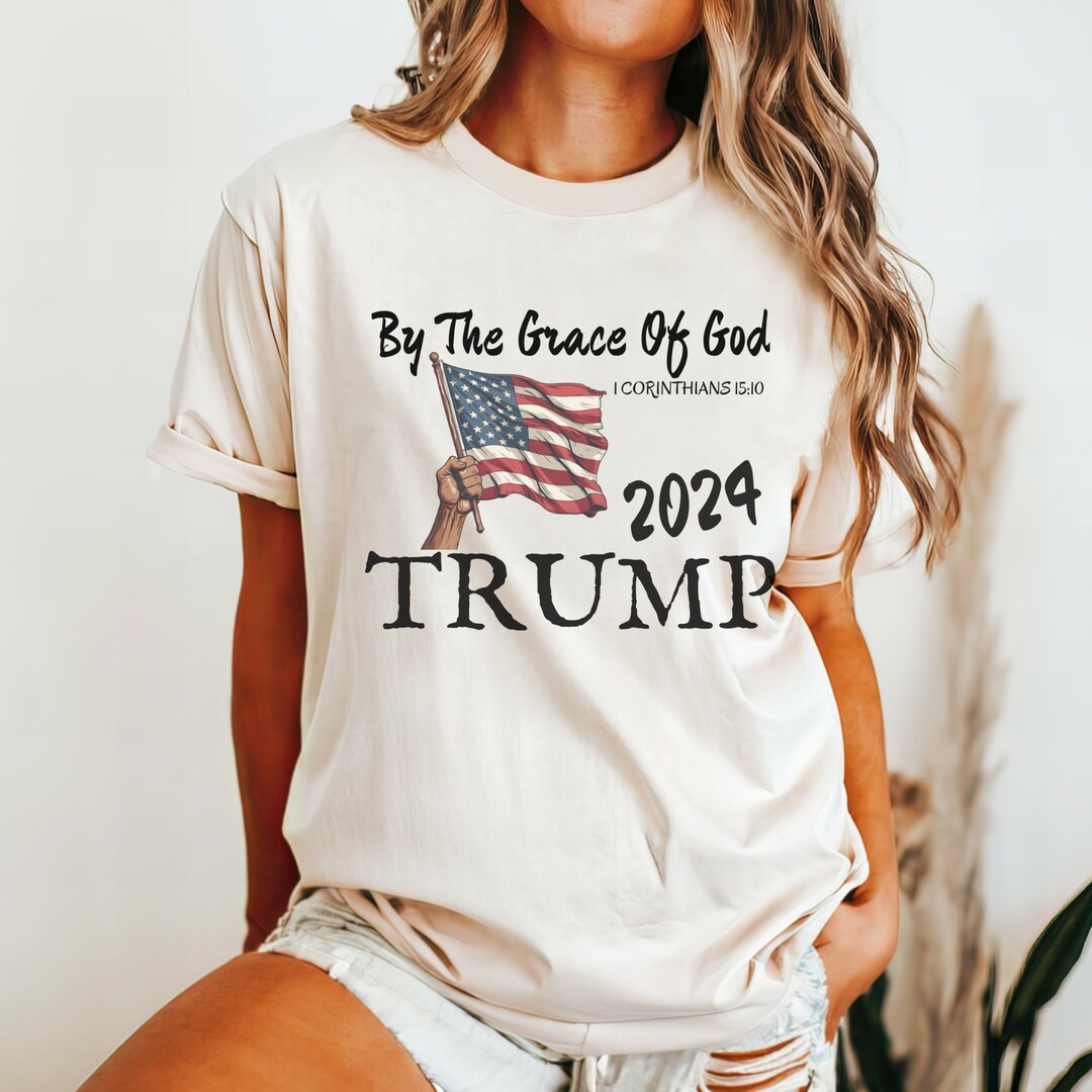 By the Grace of God Trump 2024 Comfort Colors Shirt Patriotic ...