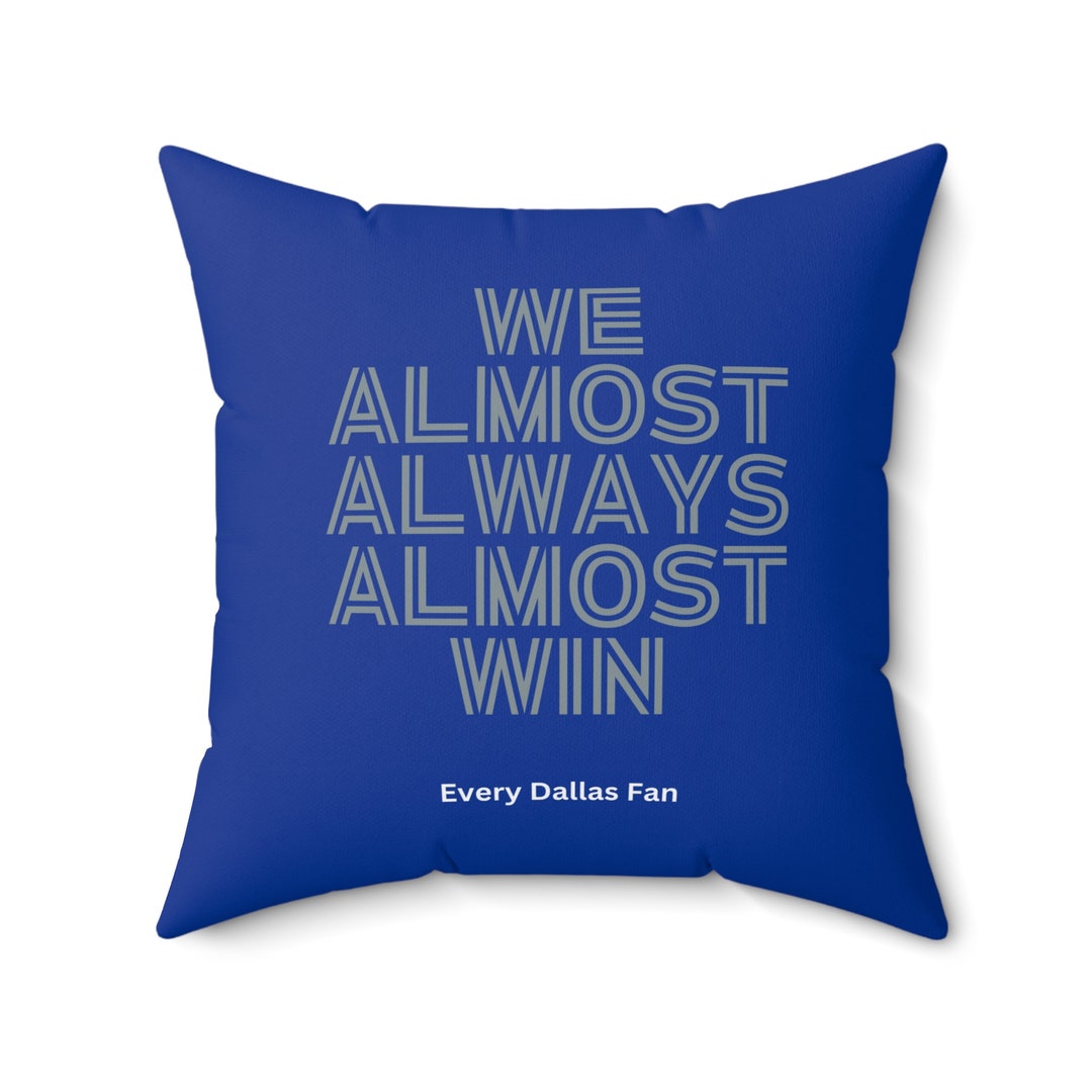 We Almost Always Almost Win Dallas Sports Spun Polyester Square Pillow ...