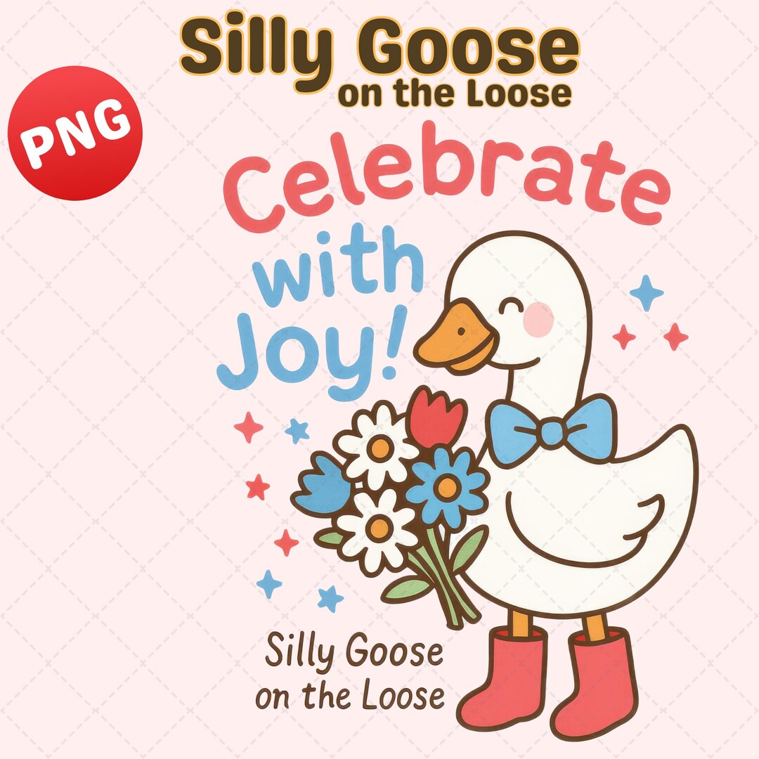 Silly Goose on the Loose PNG, Celebrate With Joy PNG, Cute Goose ...