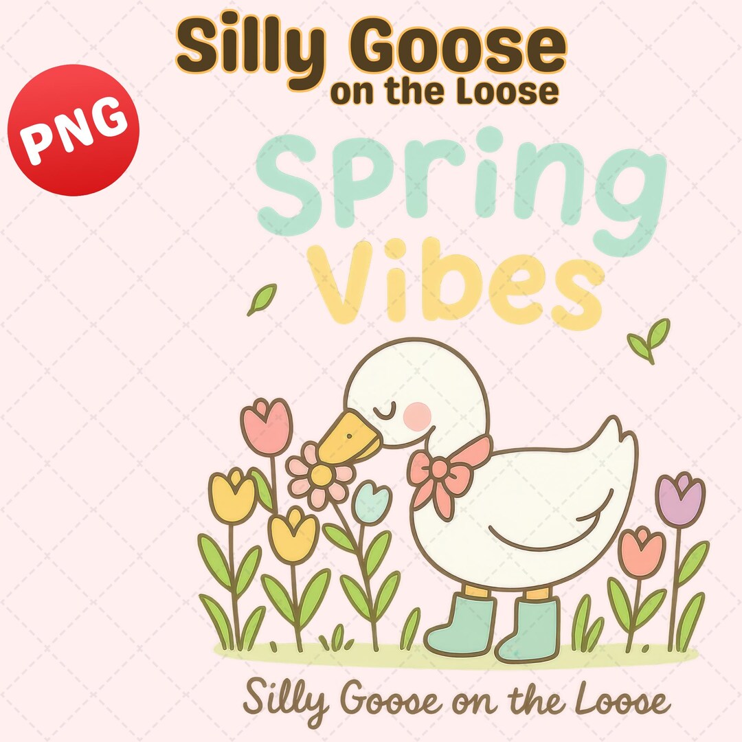 Silly Goose on the Loose PNG, Goose Spring Vibes PNG, Cute Goose PNG ...