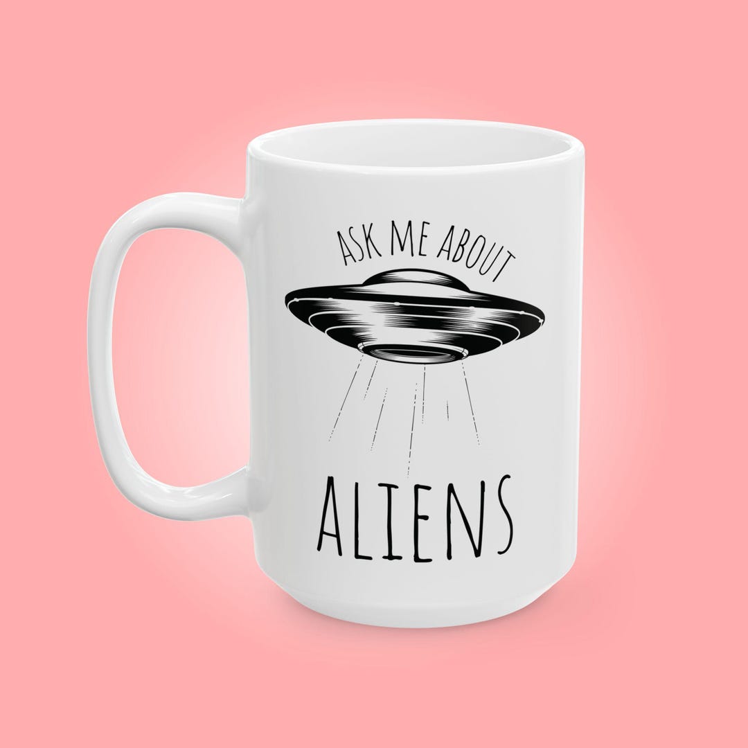 Alien UFO Ceramic Mug, Ask Me About Aliens, Alien and UFO Believers Gag ...