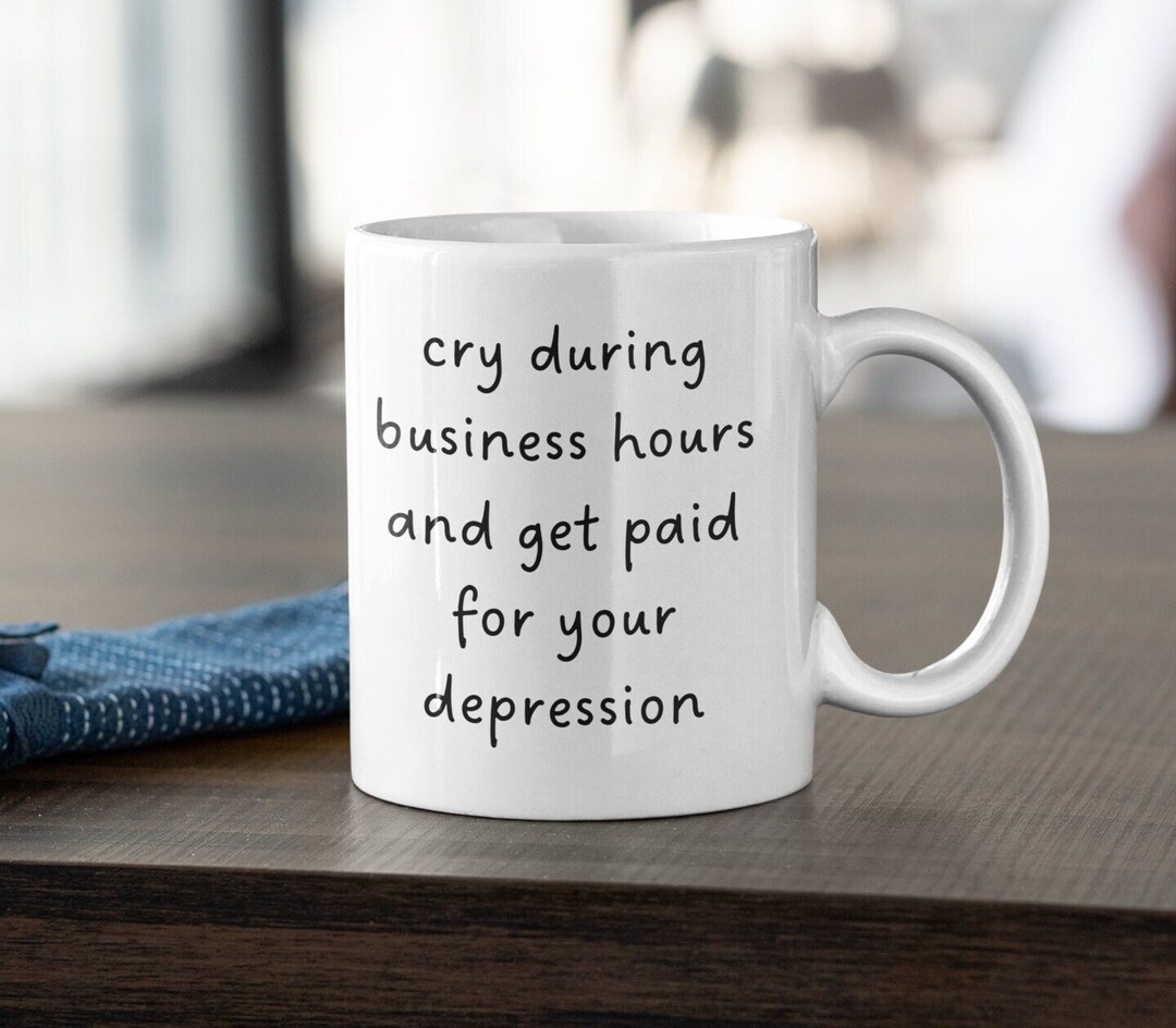 Cry During Business Hours, Funny Office Gift Ceramic Mug (11oz, 15oz ...