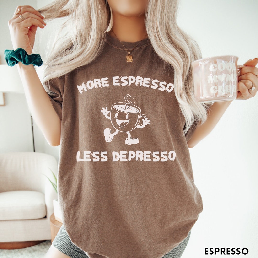 More Espresso Less Depresso Comfort Colors® Shirt, Mental Health Tshirt ...