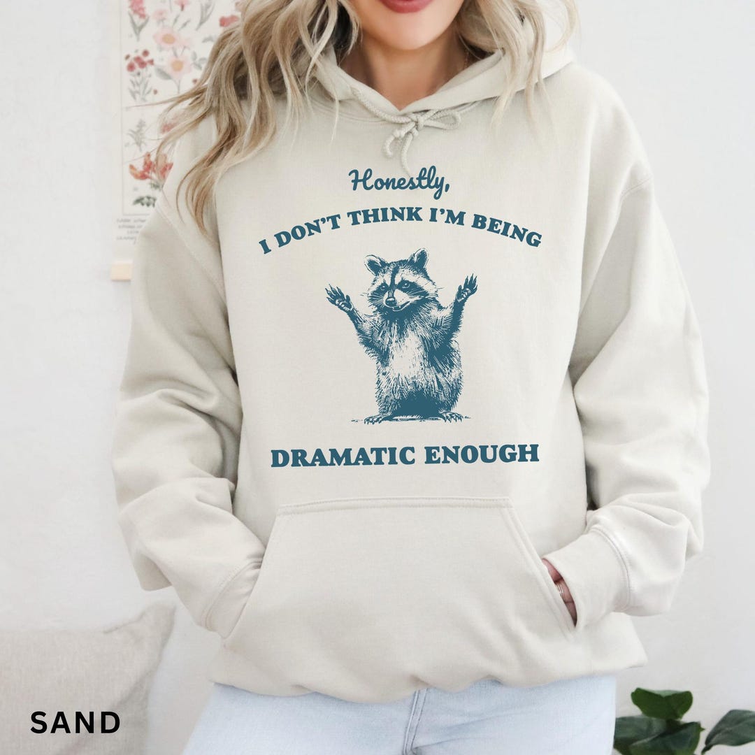 Honestly I Don't Think I'm Being Dramatic Enough Hoodie: Funny Retro ...