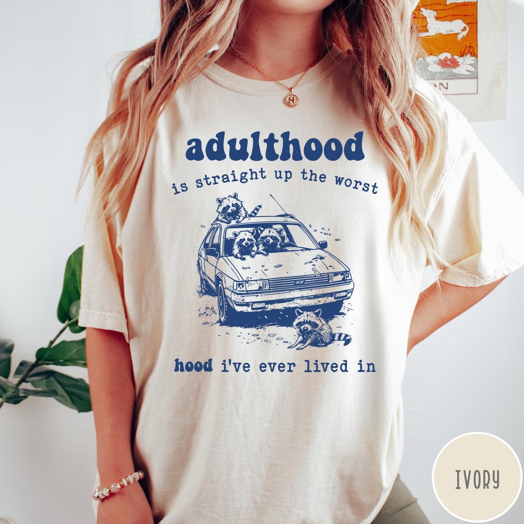Adulthood is the Worst Hood I've Ever Live in Comfort Colors® T-shirt ...