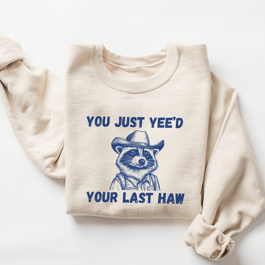 Yee'd Your Last Haw Sweatshirt, Yee Haw Sweatshirt, Meme Sweatshirt ...