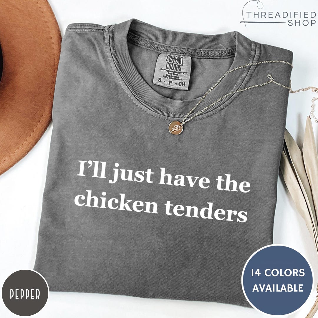 I'll Just Have the Chicken Tenders Comfort Colors® T-shirt, Chicken ...