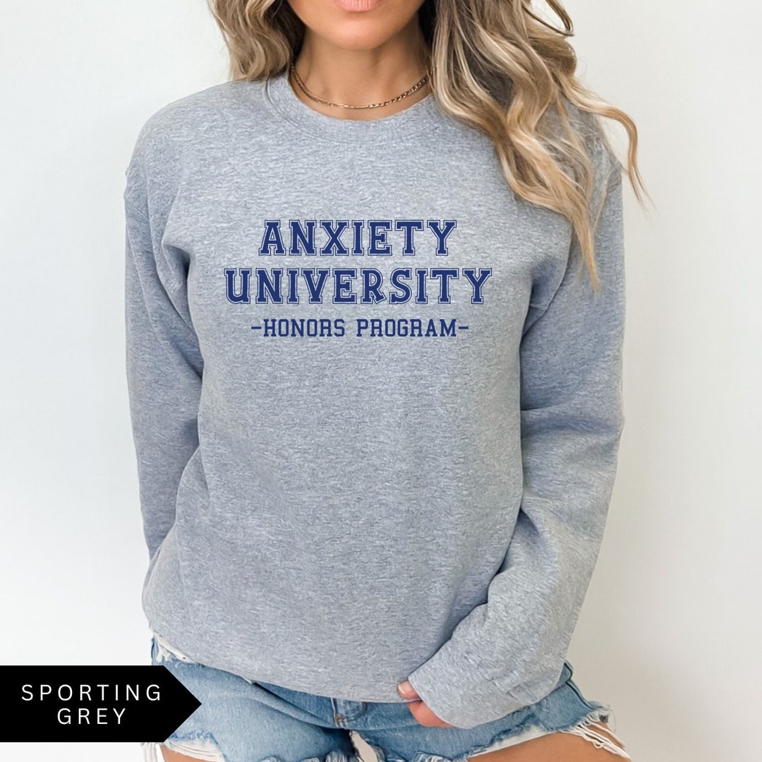 Anxiety University Honors Program Sweatshirt, University Sweatshirt ...