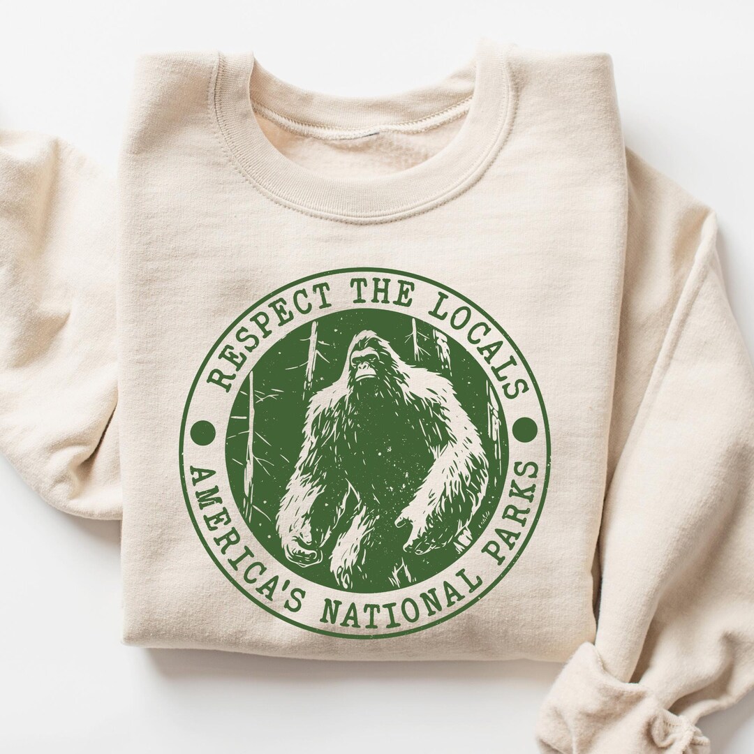 Respect the Locals National Parks Sweatshirt, Unisex Bigfoot Shirt ...