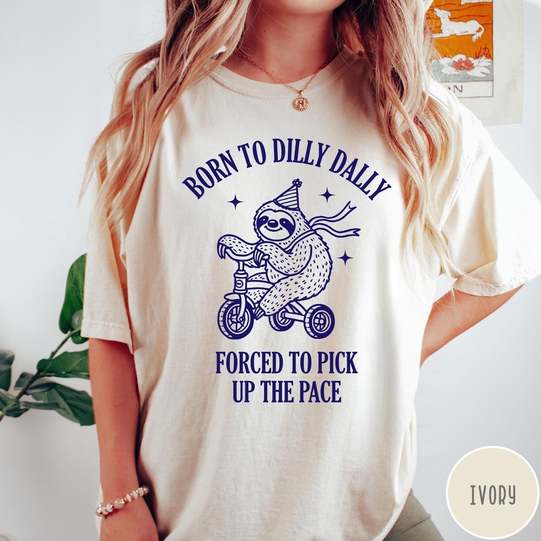 Born to Dilly Dally Forced to Pick up the Pace Comfort Colors® T-shirt, Vintage Sloth Tshirt ...