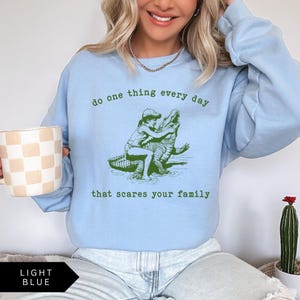 Do One Thing Each Day That Scares Your Family Sweatshirt, Funny ...