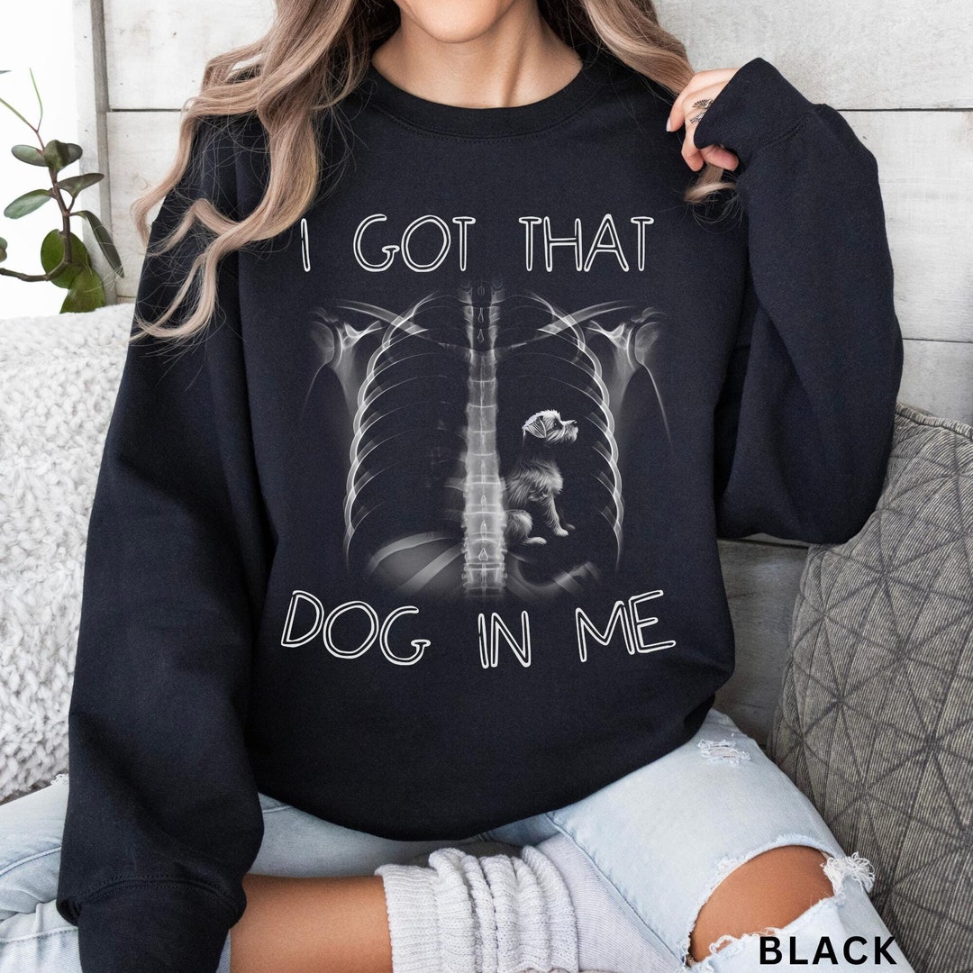 I Got That Dog in Me Sweatshirt, X-ray Shirt, Funny Dog Sweatshirt ...