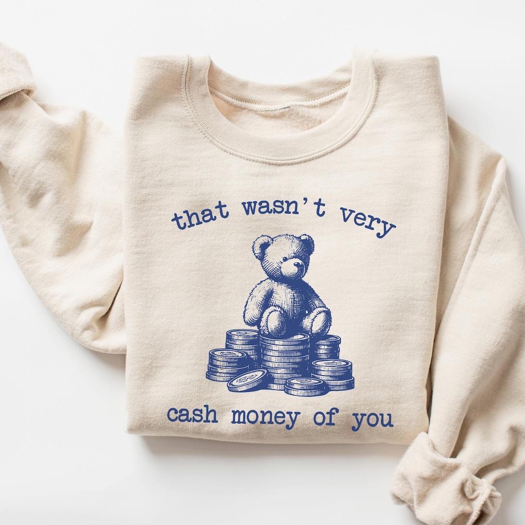 Cash Money Sweatshirt, That Wasn't Very Cash Money of You Sweatshirt ...