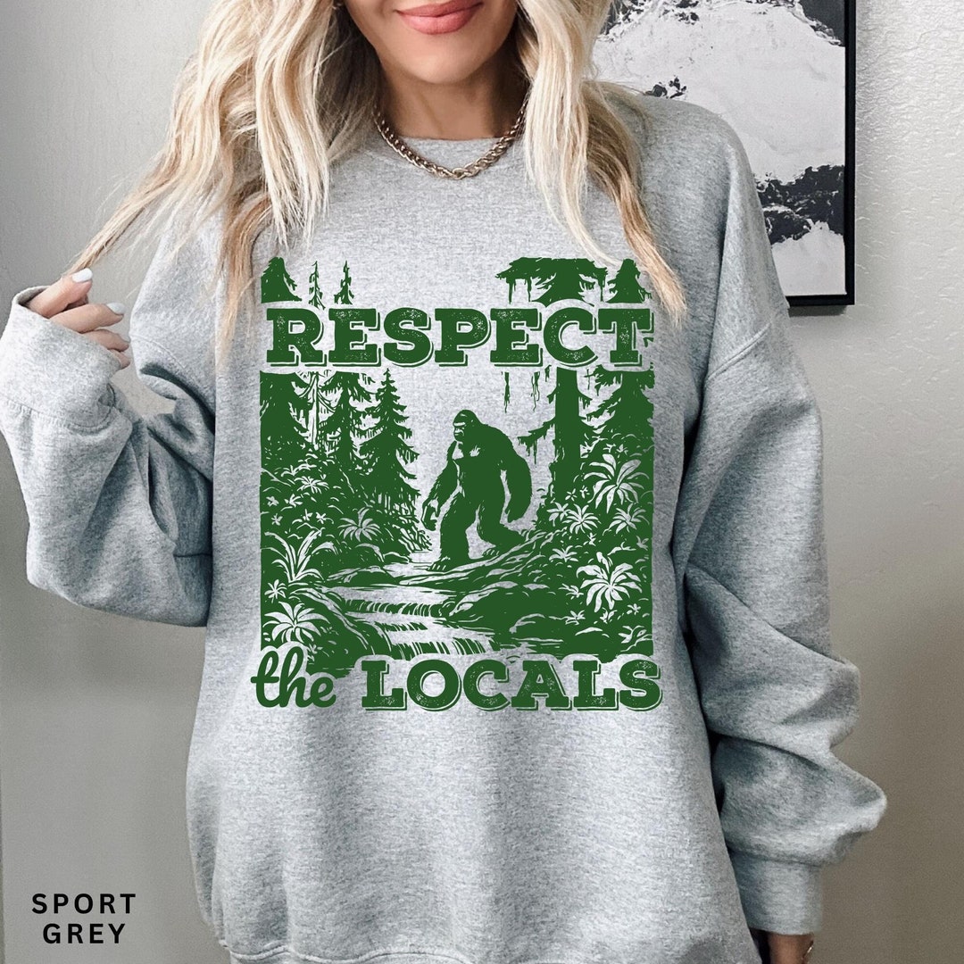 Respect the Locals Sweatshirt, Funny Bigfoot Shirt, Vintage Retro ...