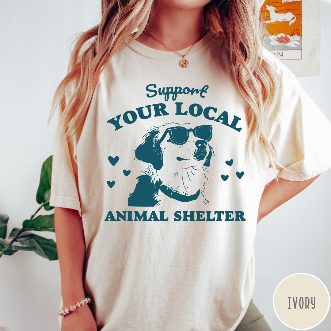 Support Your Local Animal Shelter Comfort Colors® T-shirt, Dog Lover ...