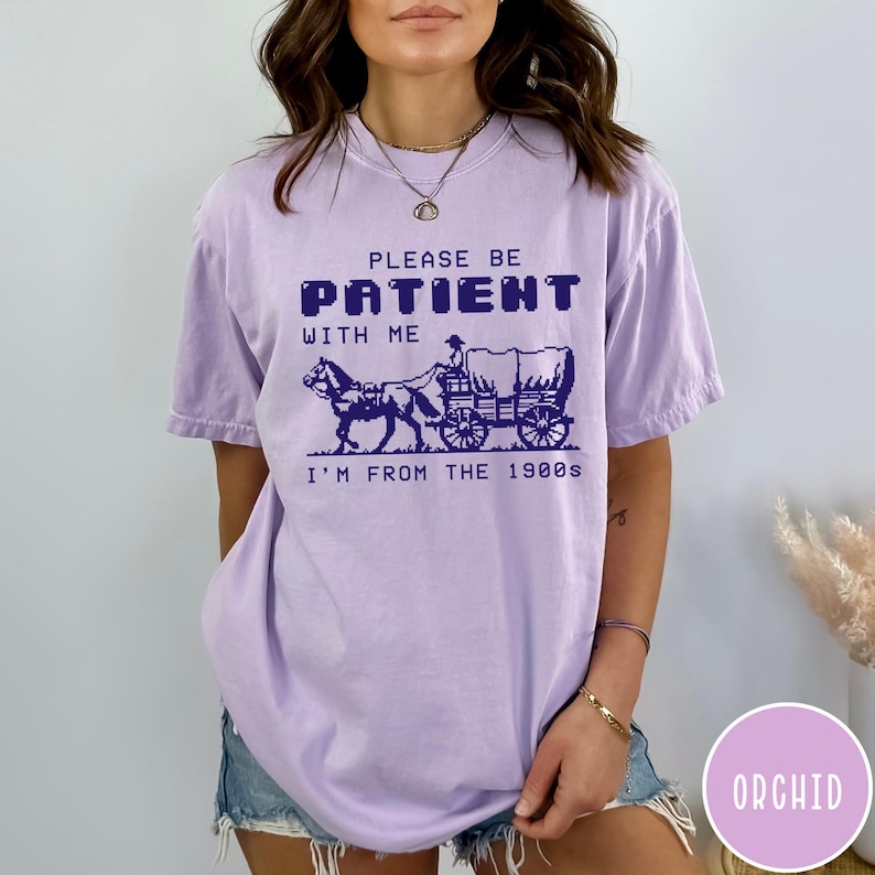 Please Be Patient With Me I'm From the 1900's Comfort Colors® T-shirt ...