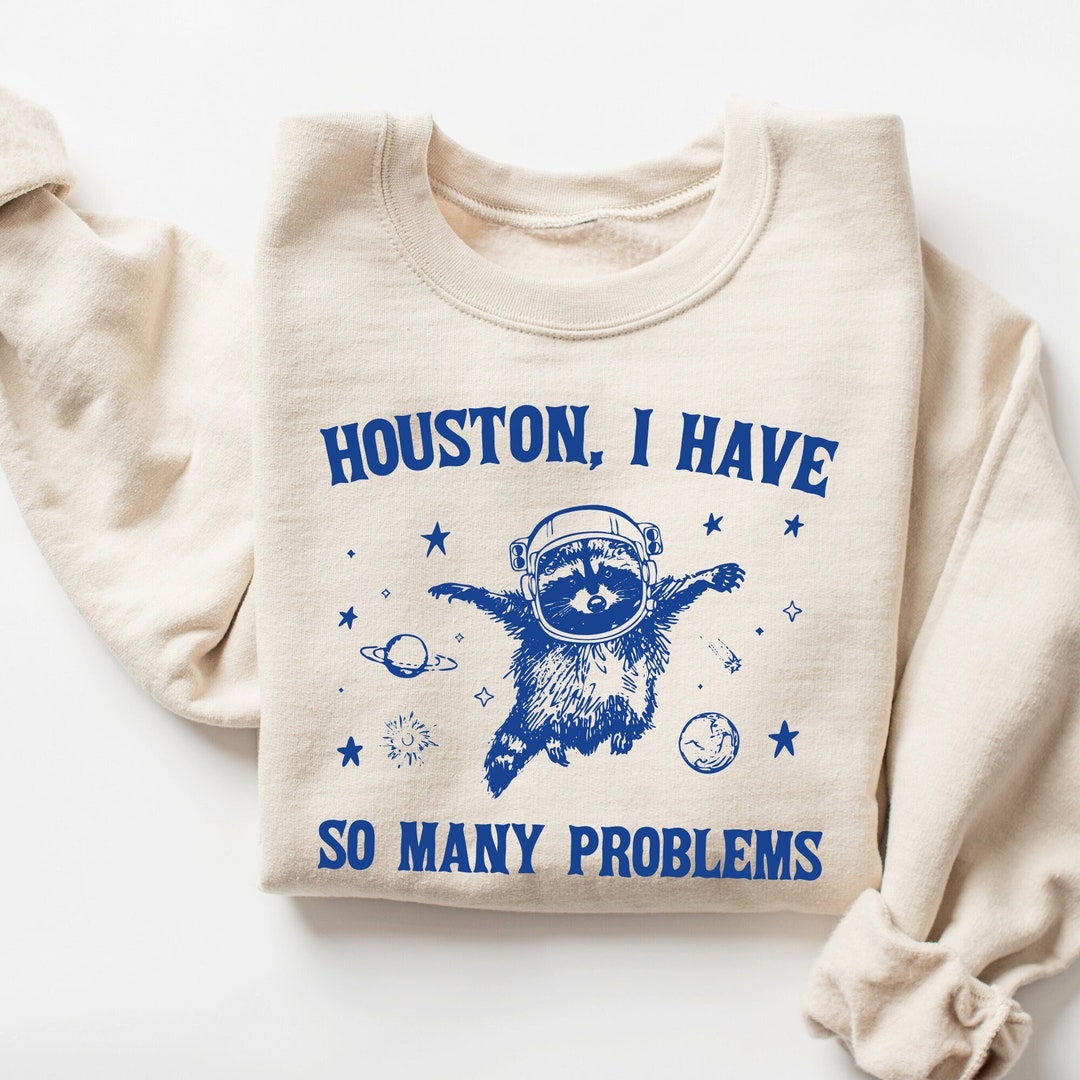 Houston I Have so Many Problems Sweatshirt, Funny Vintage Raccoon Shirt ...