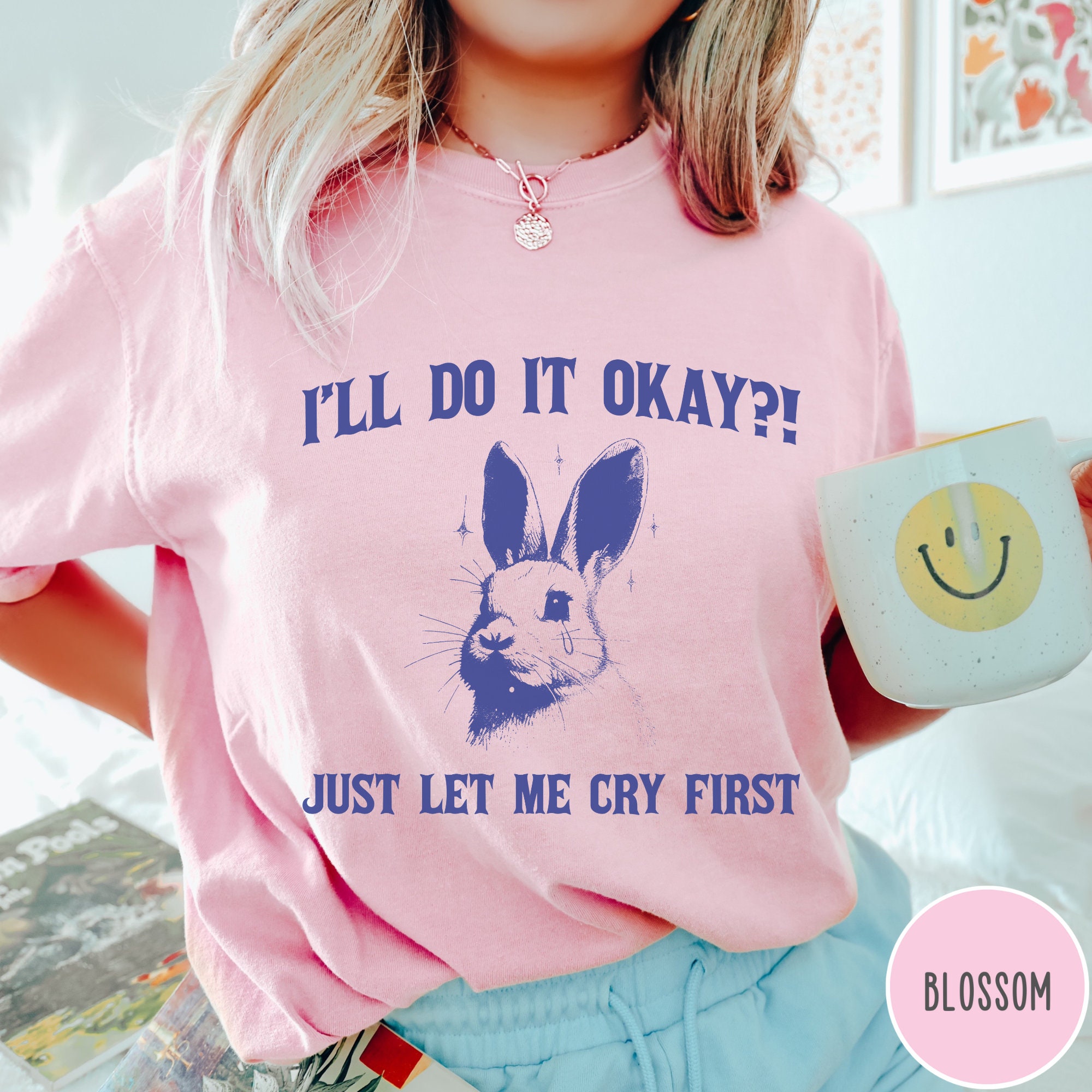 I'll Do It Okay Just Let Me Cry First Comfort Colors® Shirt, Mental ...