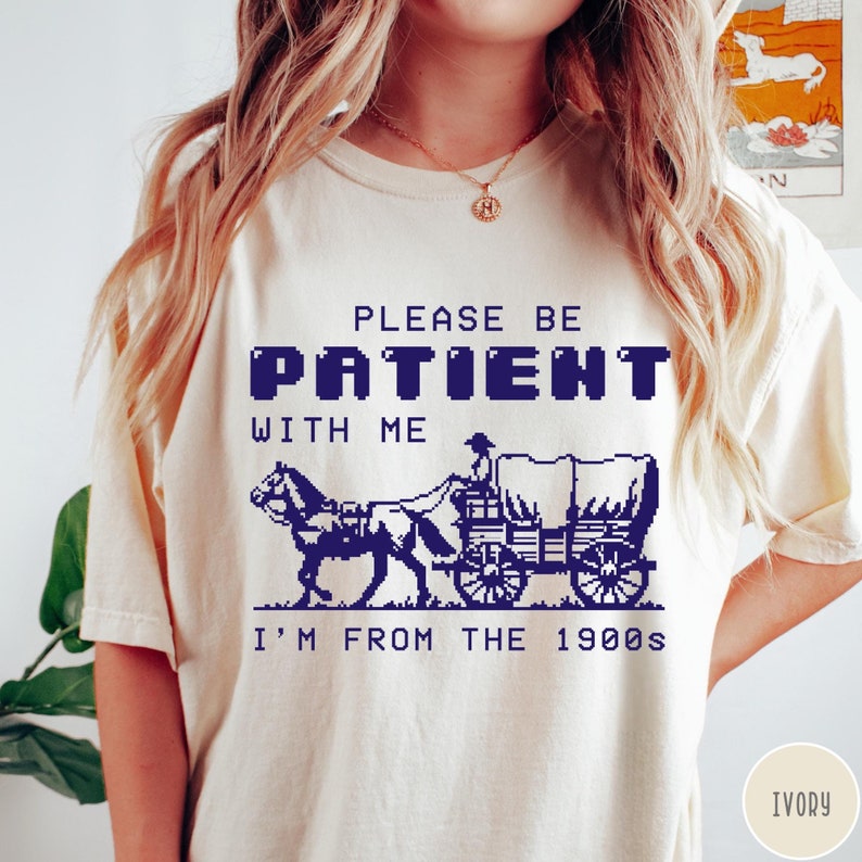Please Be Patient With Me I'm From the 1900's Comfort Colors® T-shirt ...
