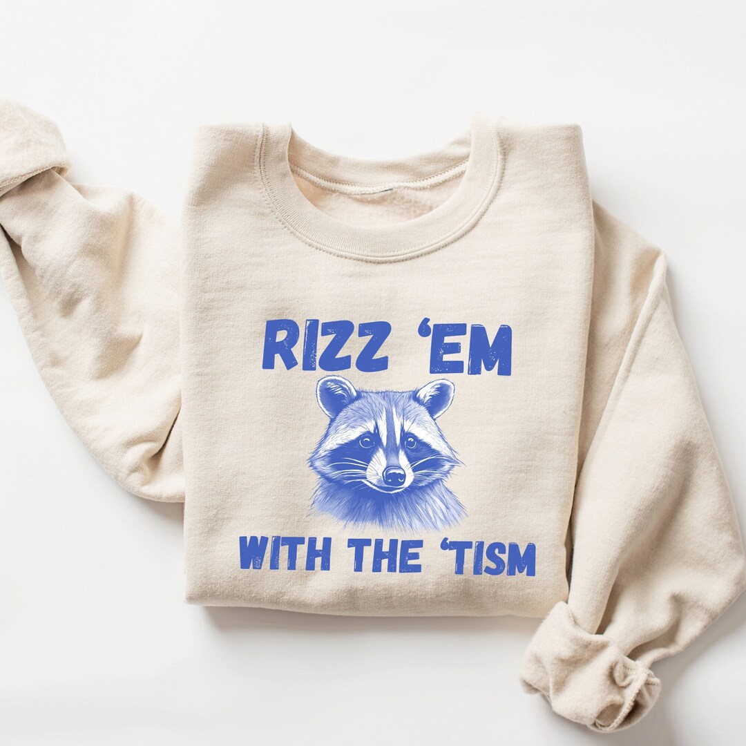 Rizz Em With the Tism Sweatshirt, Meme Sweatshirt, Funny Sweatshirt ...