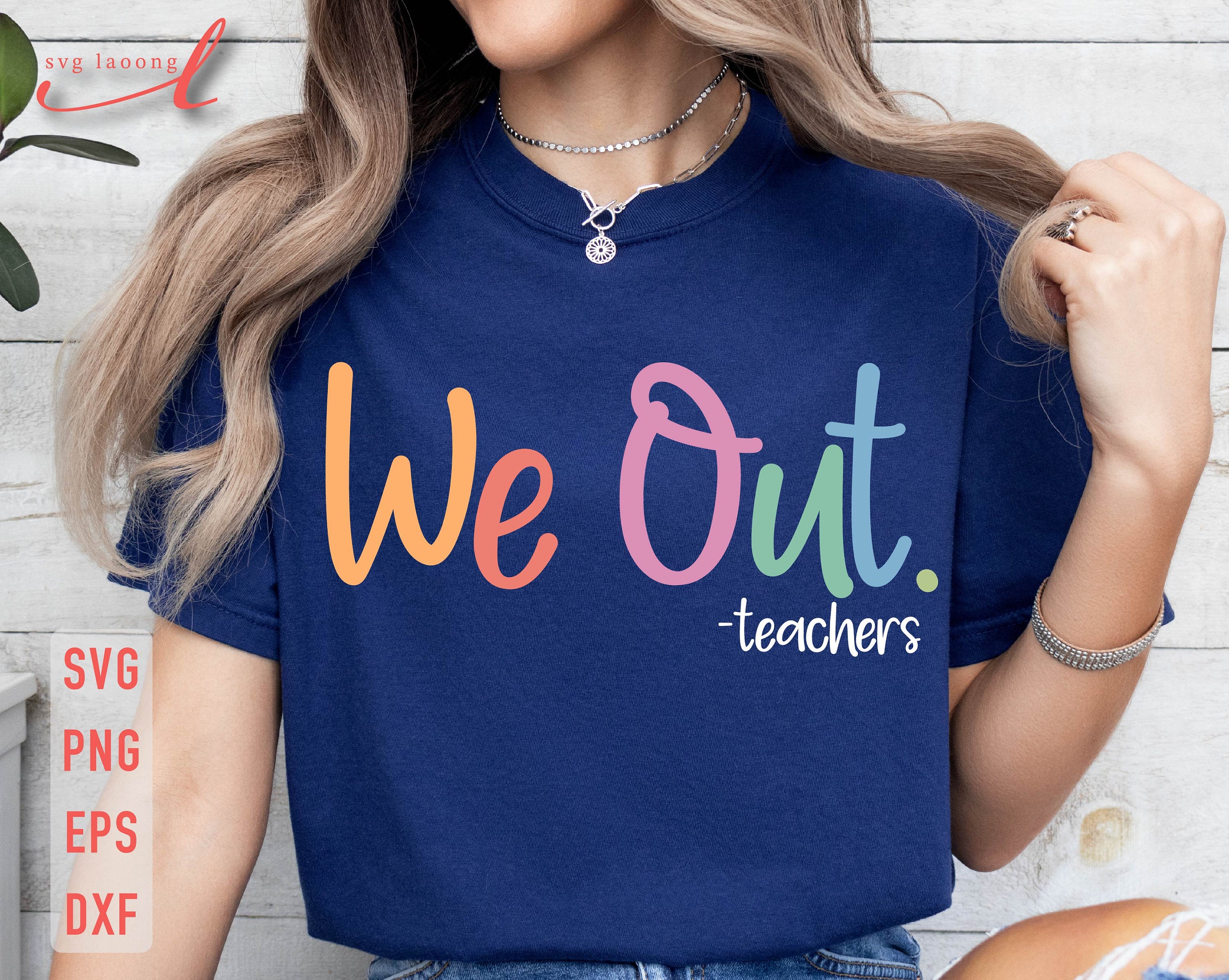 We Out Teachers Svg, Last Day of School Svg, End of School Svg, Teacher ...