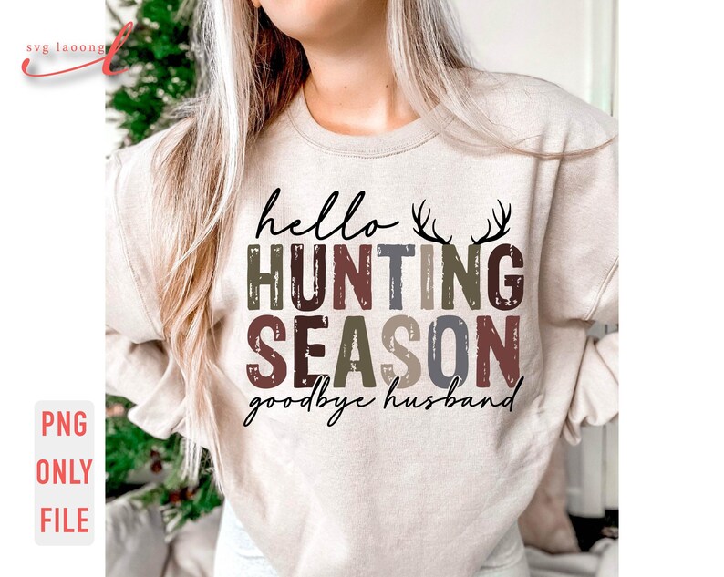 Hello Hunting Season Goodbye Husband PNG: Snarky Deer Season Design ...
