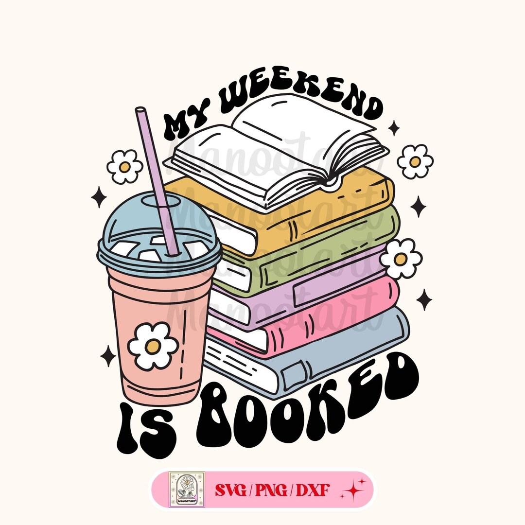 My Weekend is Booked Svg Png,book Lover Svg,reader Svg,teacher Svg ...