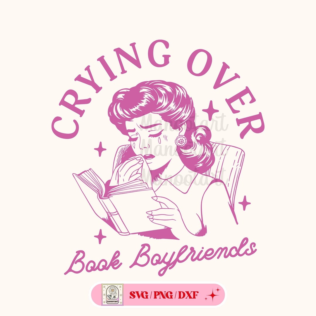 Crying Over Book Boyfriends SVG PNG Shirt,gift for Woman,trendy Vintage ...