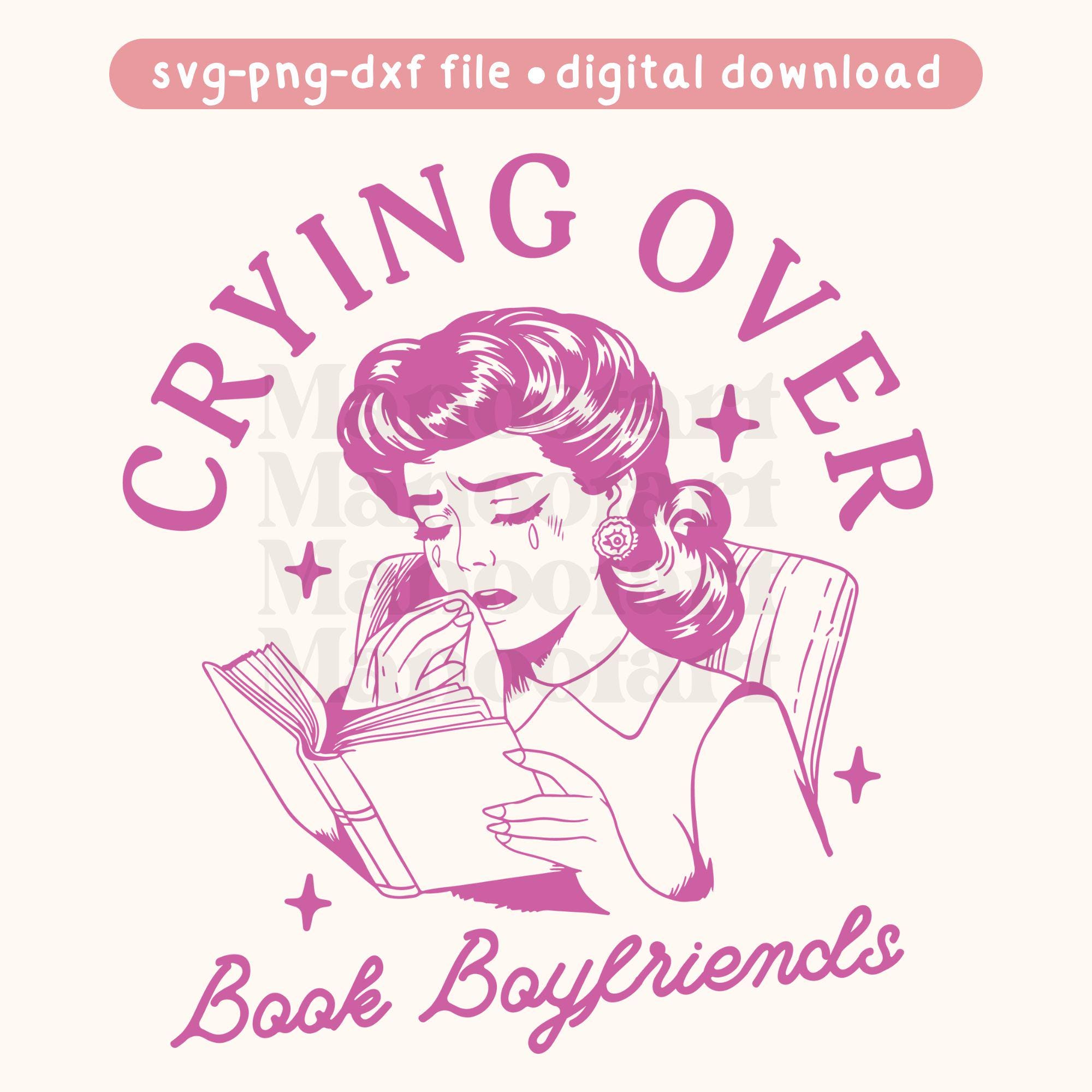 Crying Over Book Boyfriends SVG PNG Shirt,gift for Woman,trendy Vintage ...