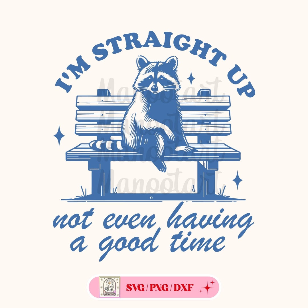 I'm Straight up Not Even Having a Good Time Svg Png Shirt,funny ...