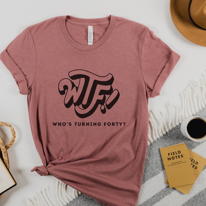 WTF Who's Turning Forty Unisex Shirt | Funny 40th Birthday Shirt | 40th ...