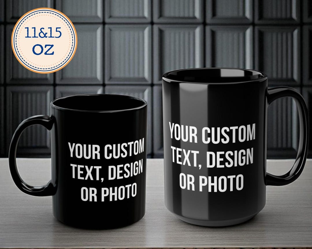 Custom Black Coffee Mug 15oz or 11oz, Your Custom Text, Custom Picture ...