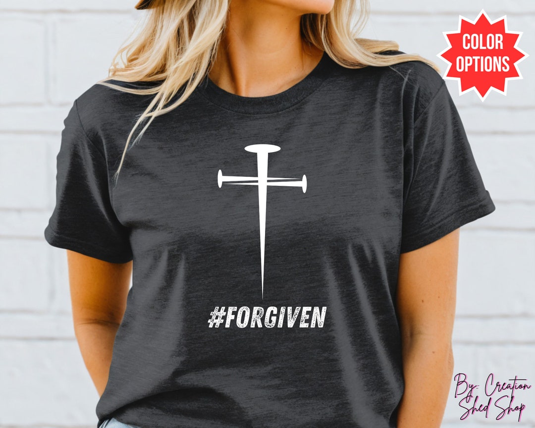 Forgiven Tee Shirt, #forgiven Tee Shirt, Jesus Tee Shirt, Cross Nails ...